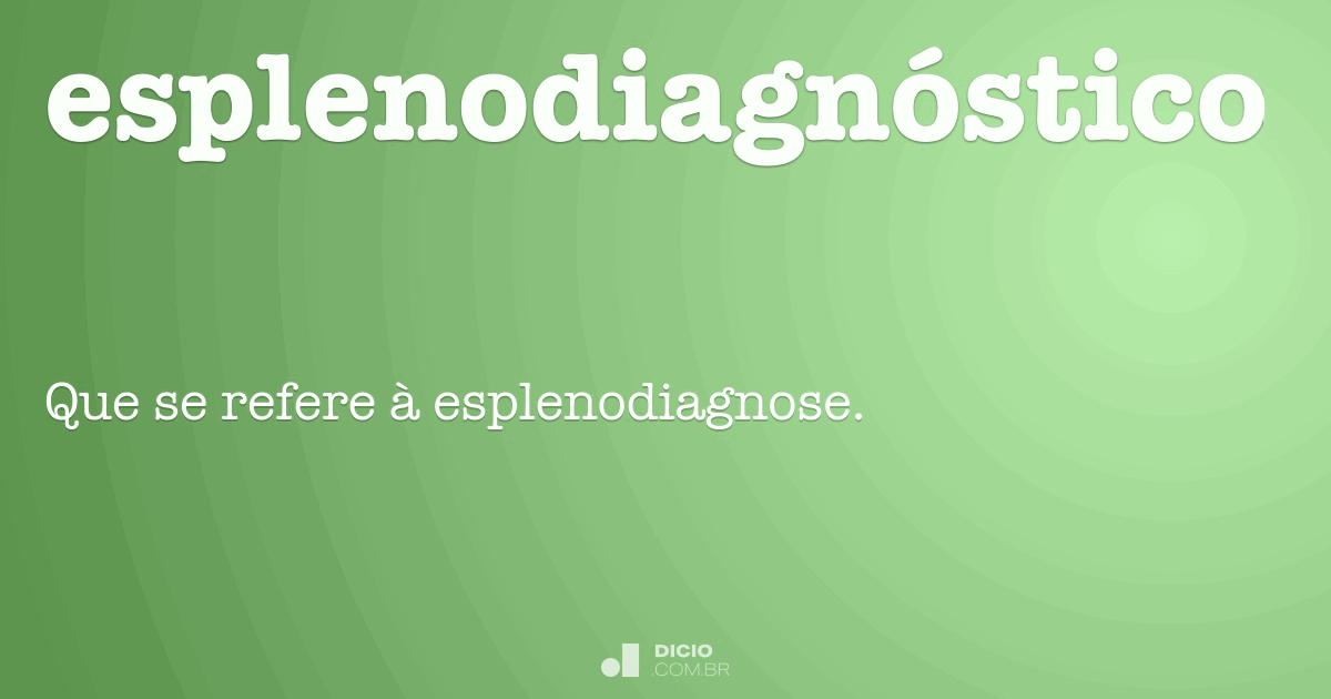 Esplenodiagnóstico - Dicio, Dicionário Online de Português