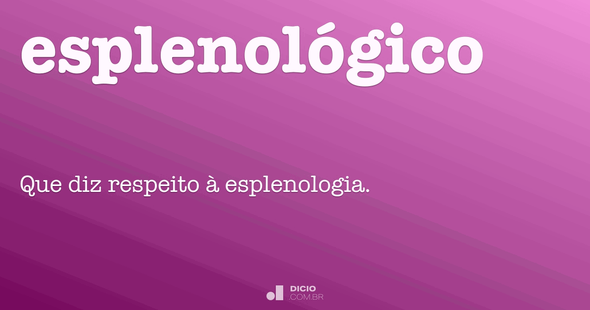 Esplenológico - Dicio, Dicionário Online de Português