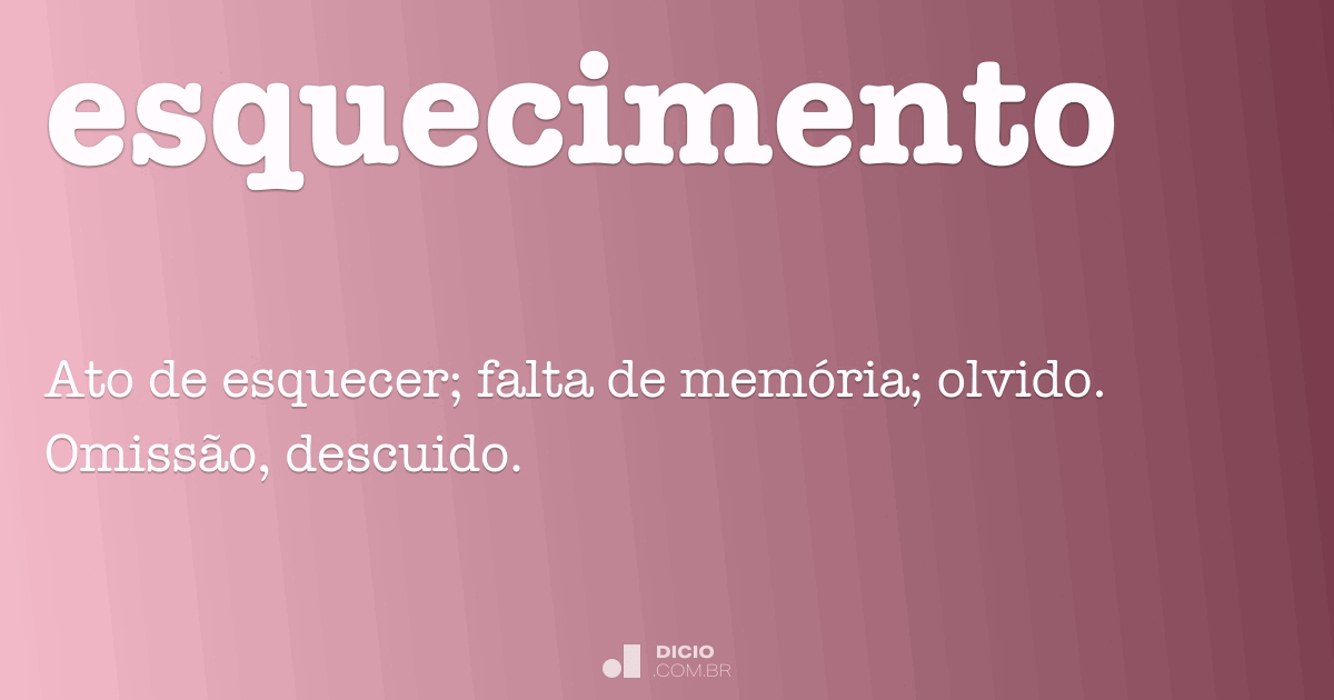 Esquecimento - Dicio, Dicionário Online de Português