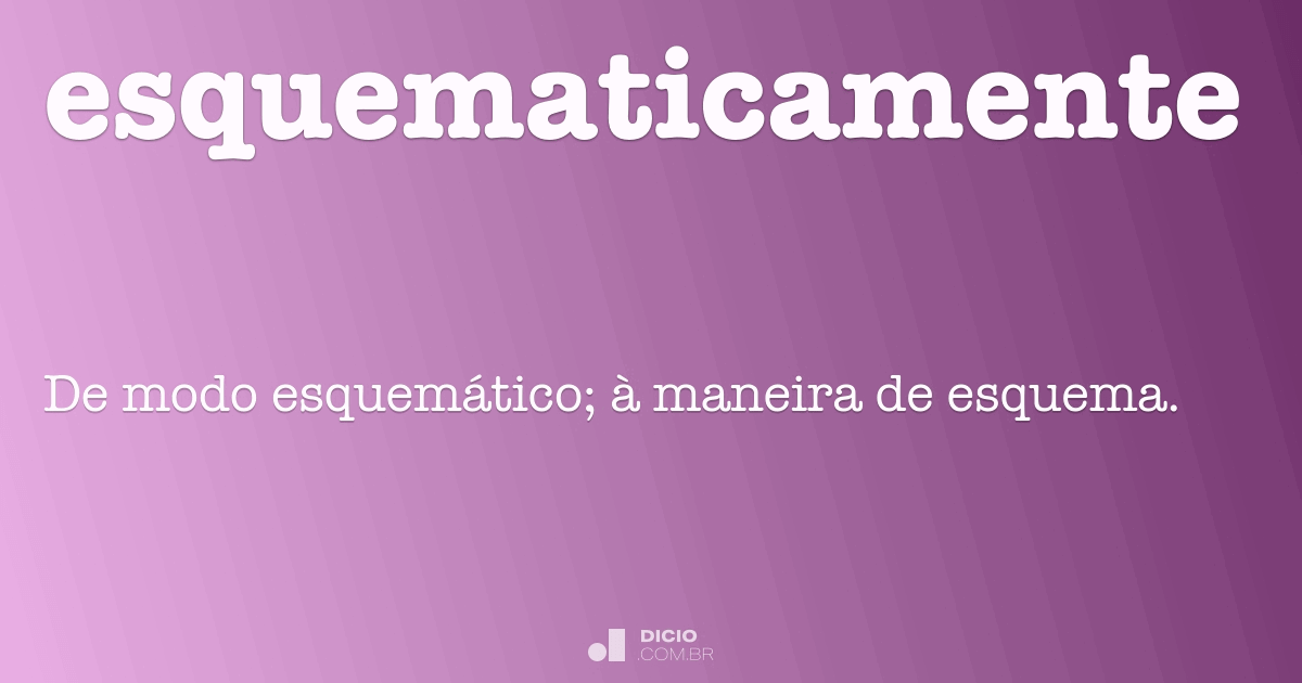 Esquematicamente - Dicio, Dicionário Online de Português