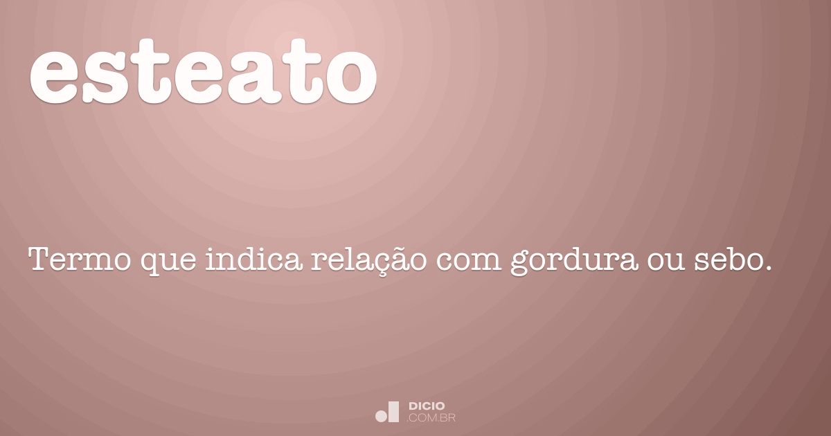 Esteato - Dicio, Dicionário Online de Português