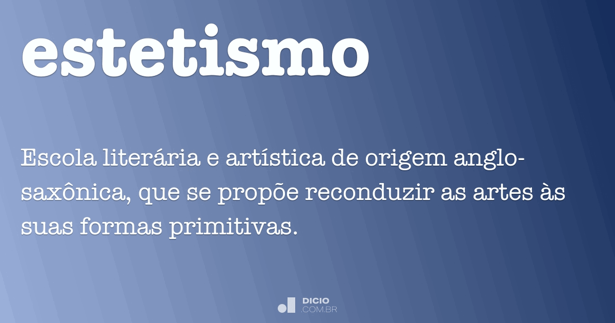 Estetismo - Dicio, Dicionário Online de Português