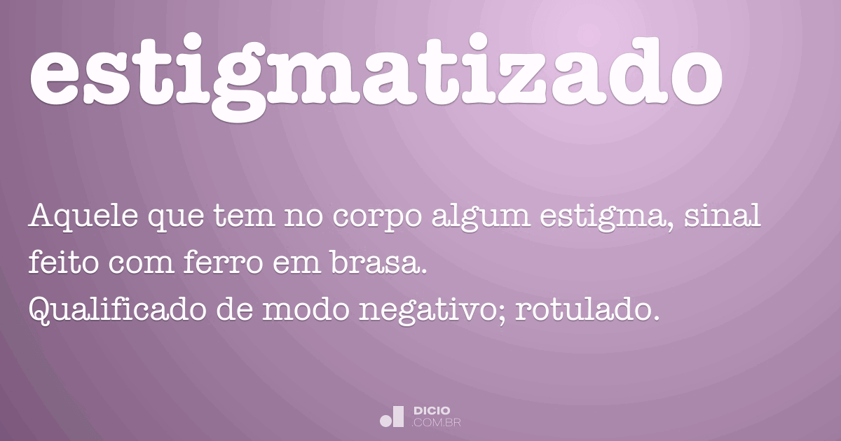 Estigmatizado - Dicio, Dicionário Online de Português