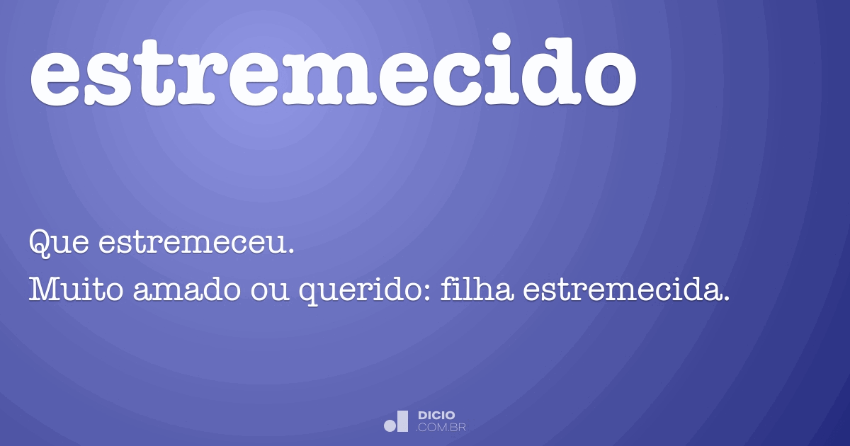 Estremecido - Dicio, Dicionário Online de Português