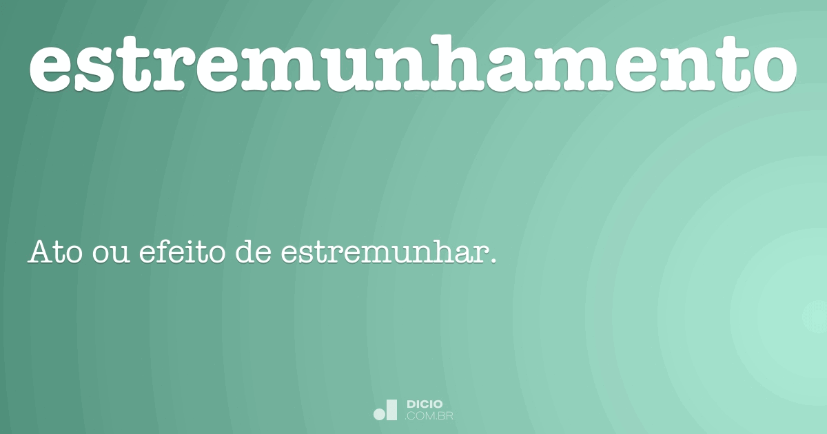 Estremunhamento - Dicio, Dicionário Online de Português