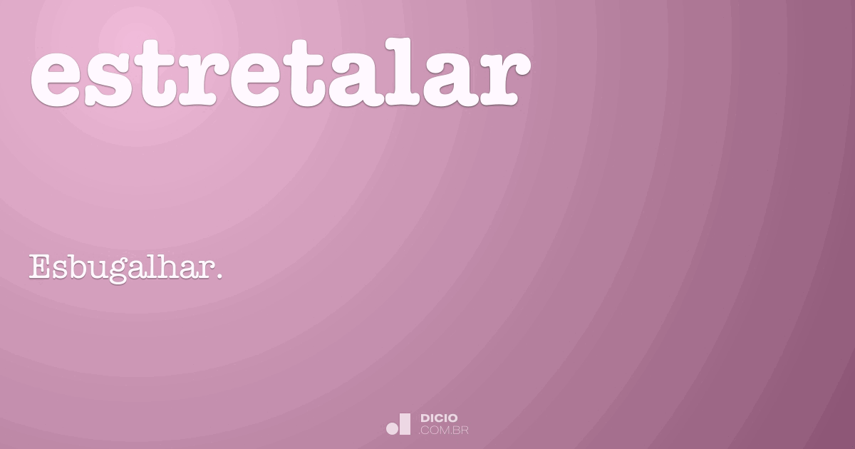 Estretalar - Dicio, Dicionário Online de Português