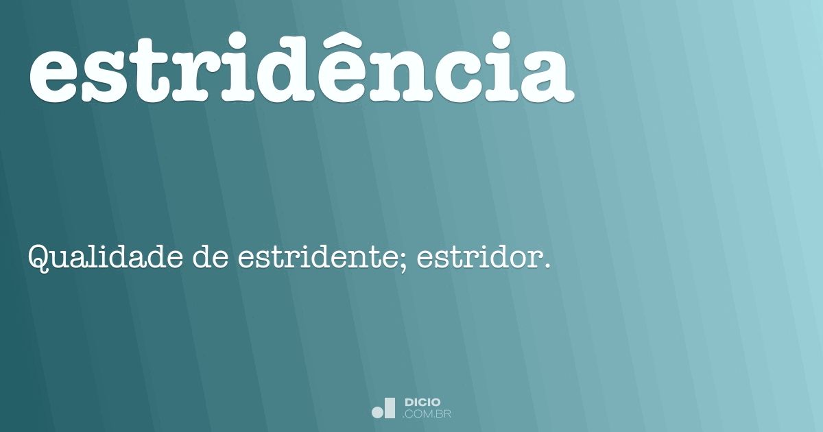 Estridência - Dicio, Dicionário Online de Português