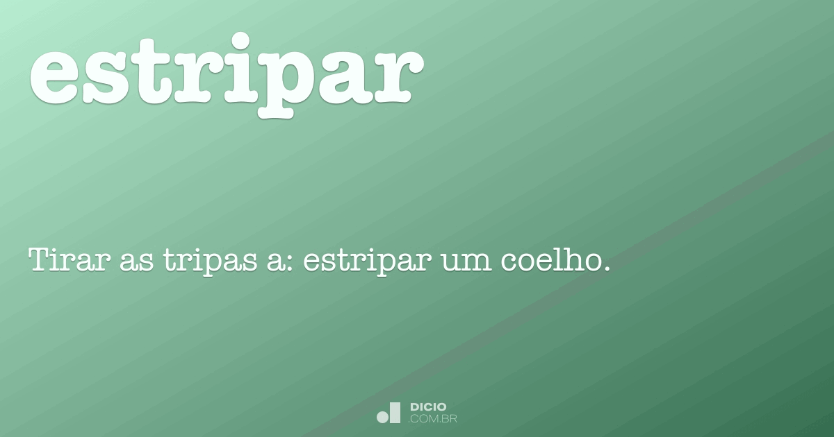 Estripar - Dicio, Dicionário Online de Português