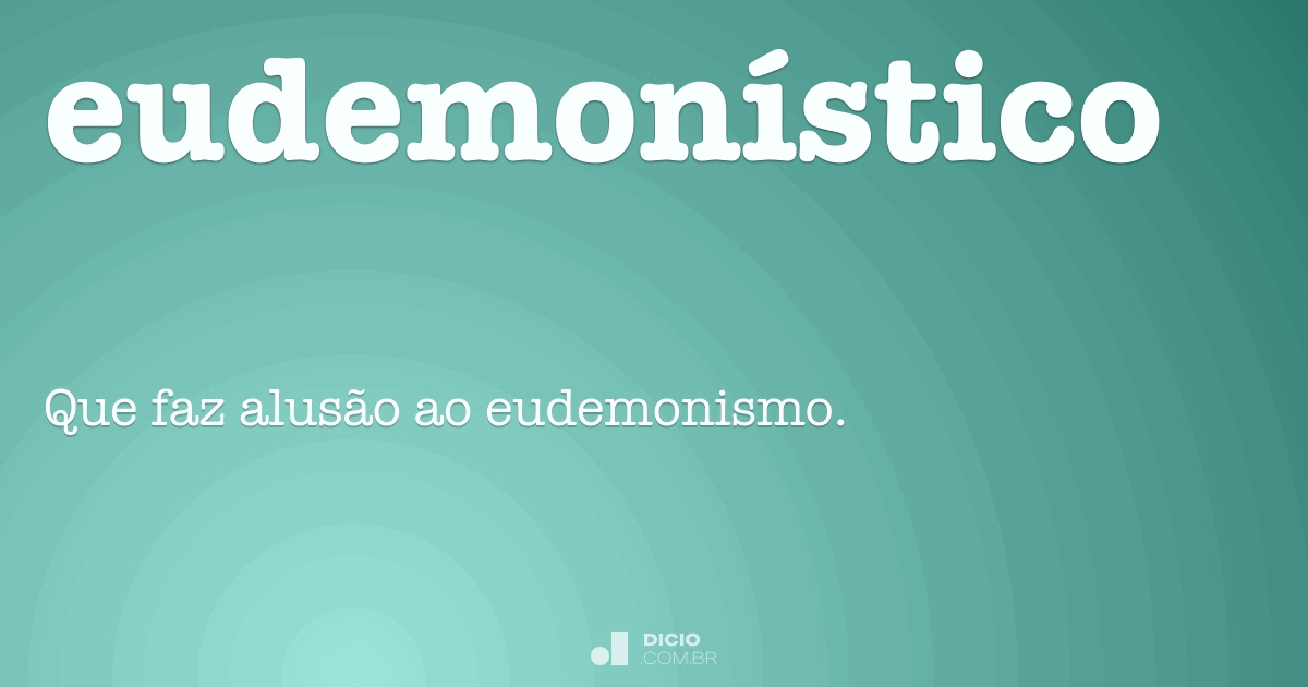 Eudemonístico - Dicio, Dicionário Online de Português