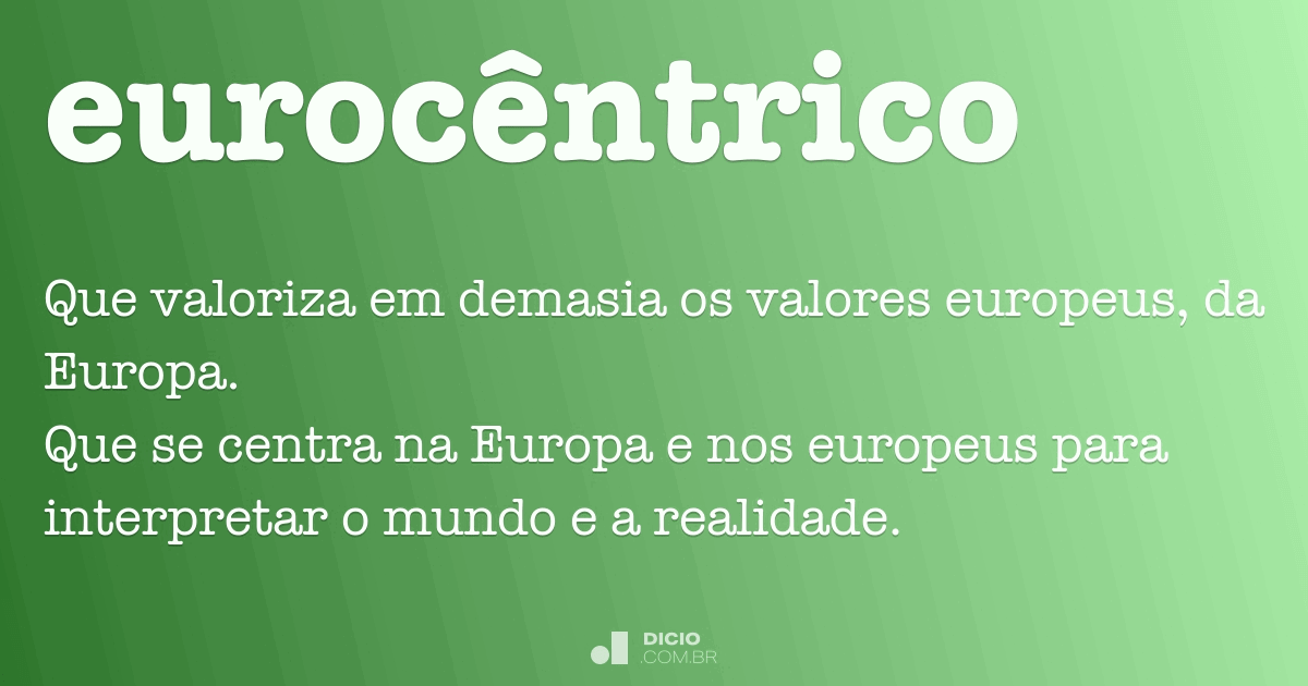 Eurocêntrico - Dicio, Dicionário Online de Português