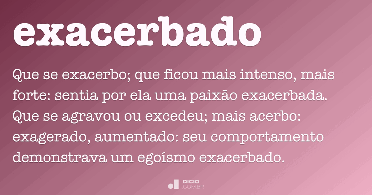 Exacerbado - Dicio, Dicionário Online de Português