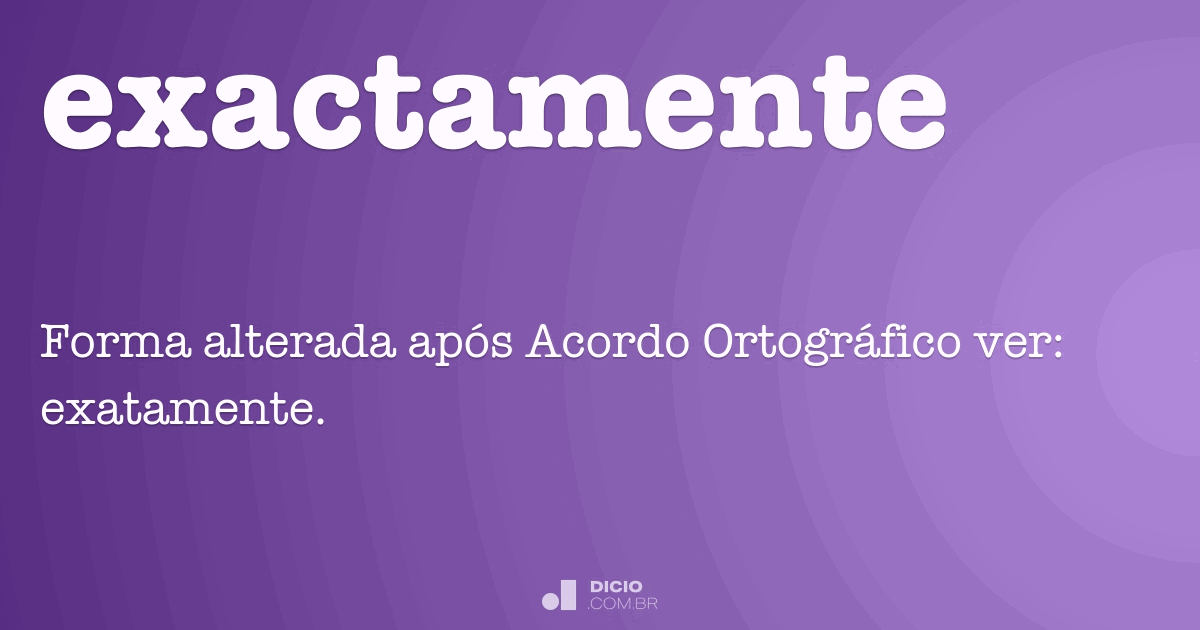 Exactamente - Dicio, Dicionário Online de Português