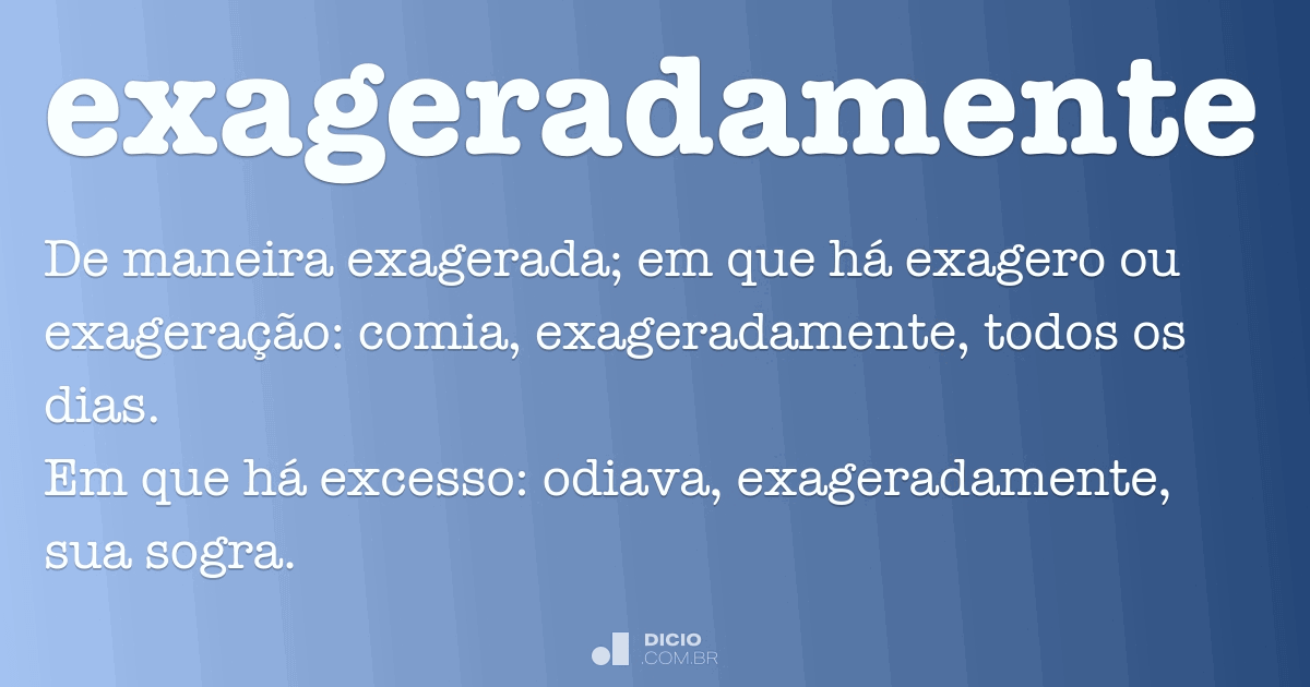 Exageradamente - Dicio, Dicionário Online de Português