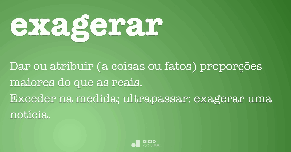 Exagerar - Dicio, Dicionário Online de Português