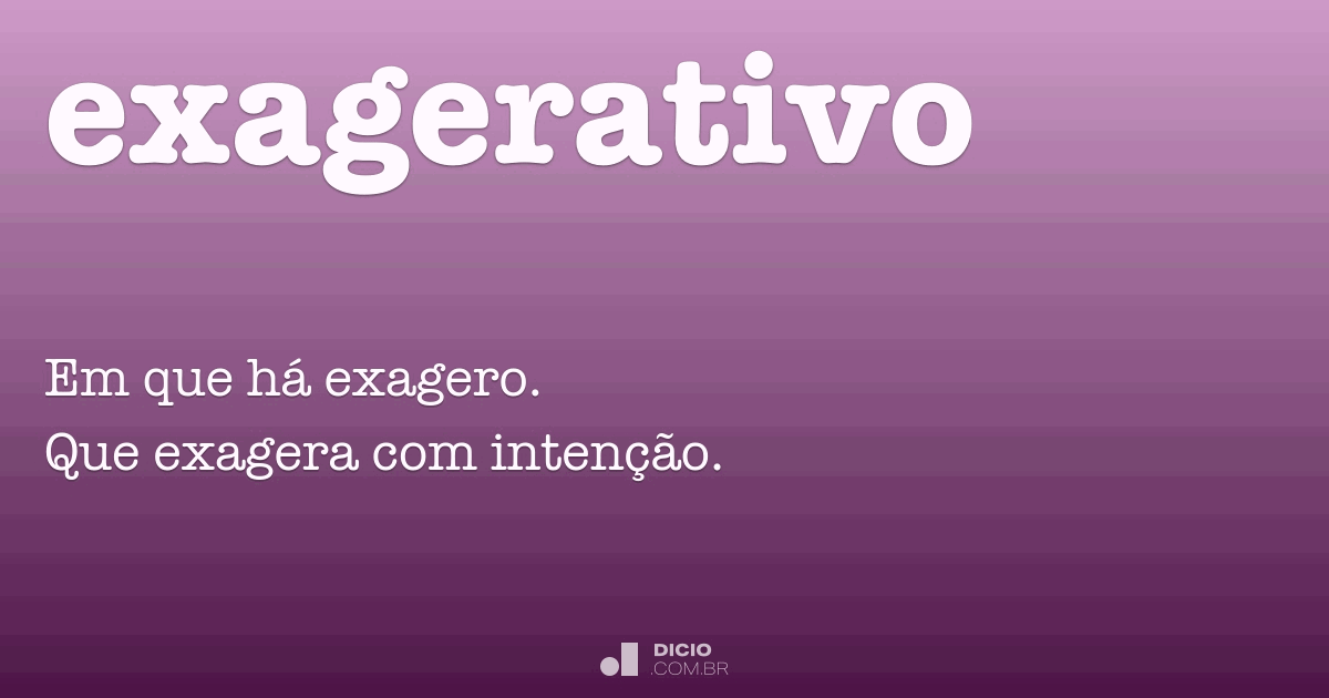Exagerativo - Dicio, Dicionário Online de Português