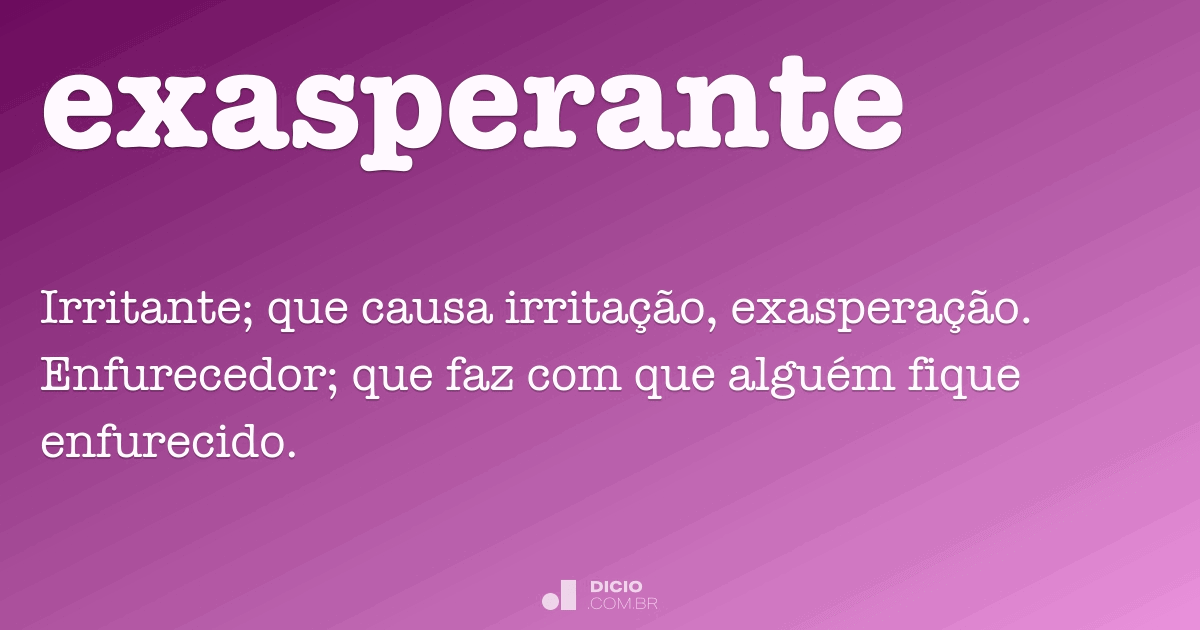 Exasperante - Dicio, Dicionário Online de Português