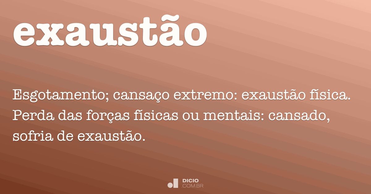 Exaustão - Dicio, Dicionário Online de Português