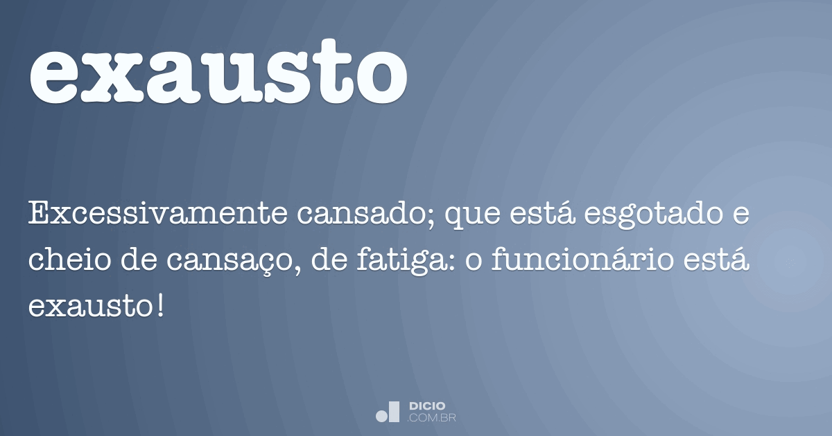 Exausto - Dicio, Dicionário Online de Português