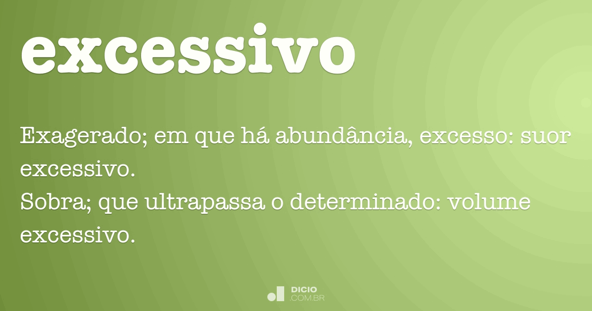 Excessivo - Dicio, Dicionário Online de Português