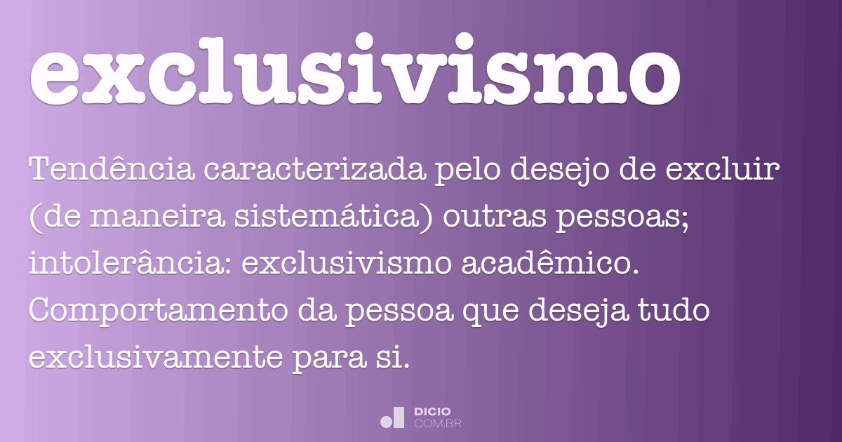 Exclusivismo - Dicio, Dicionário Online de Português