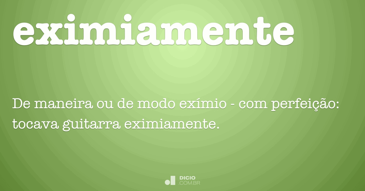 Eximiamente - Dicio, Dicionário Online de Português