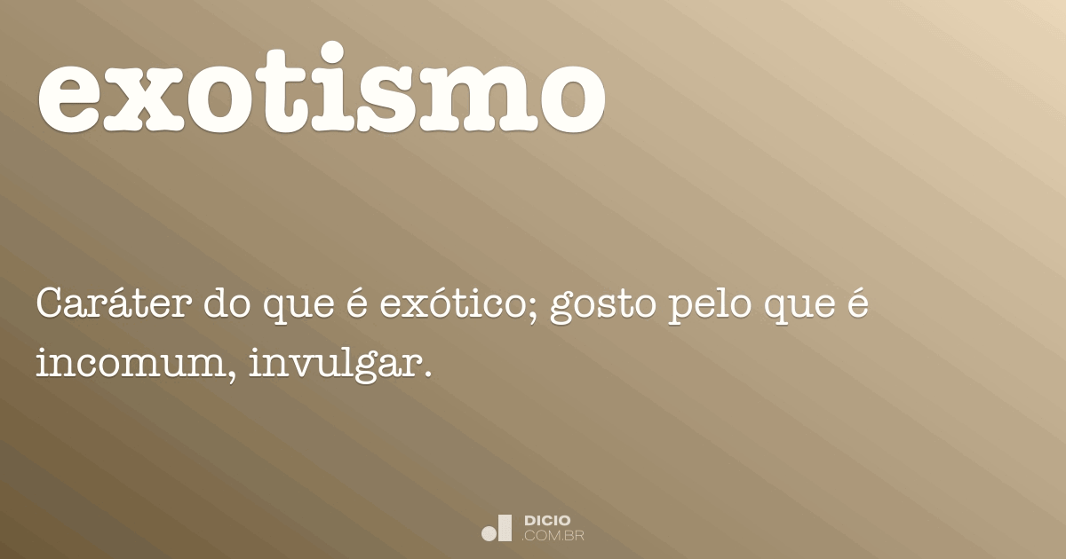 Exotismo - Dicio, Dicionário Online de Português