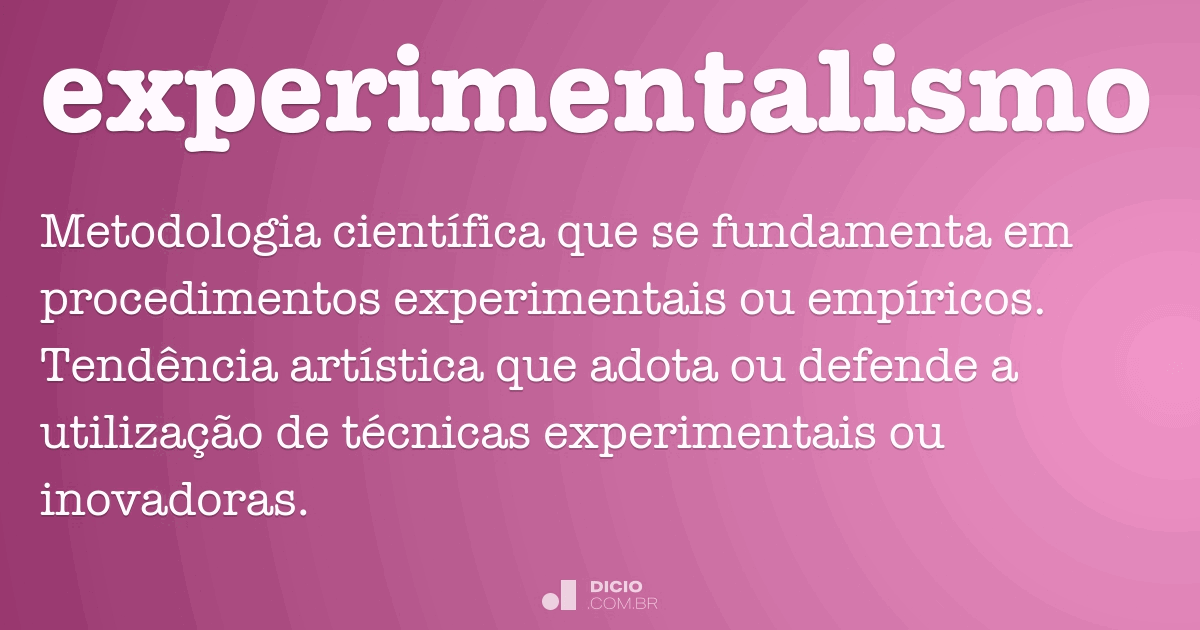 Experimentalismo - Dicio, Dicionário Online de Português