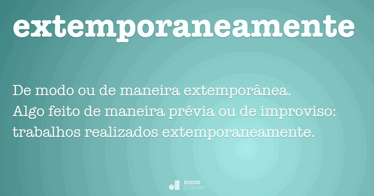 Extemporaneamente - Dicio, Dicionário Online de Português