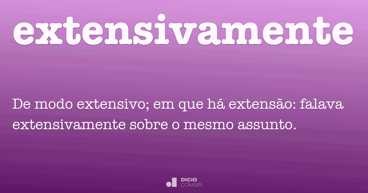 Extensivamente - Dicio, Dicionário Online de Português