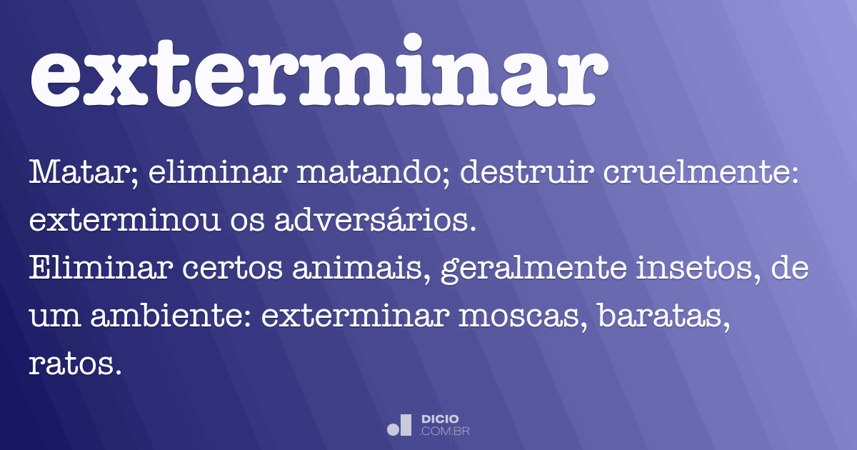 Exterminar - Dicio, Dicionário Online de Português