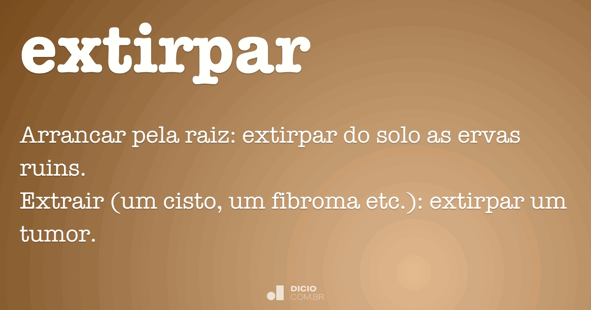 Extirpar - Dicio, Dicionário Online de Português