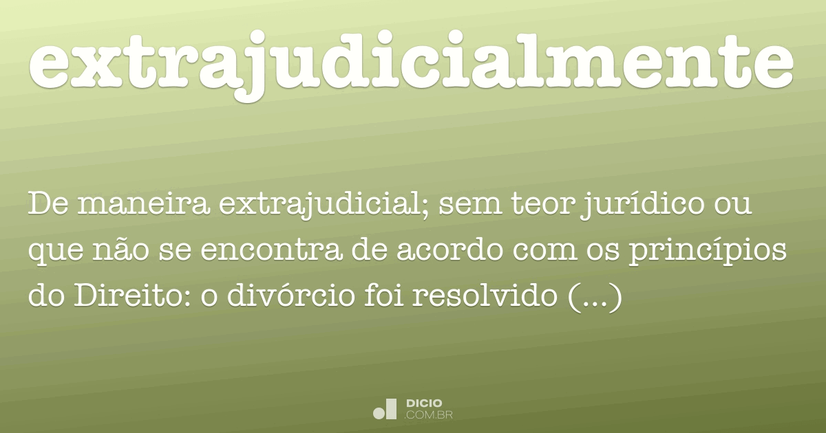 Extrajudicialmente - Dicio, Dicionário Online de Português