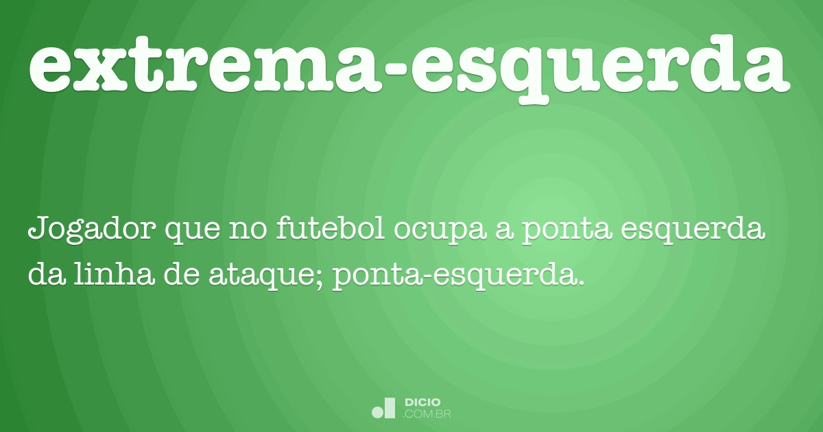 Extrema-esquerda - Dicio, Dicionário Online de Português