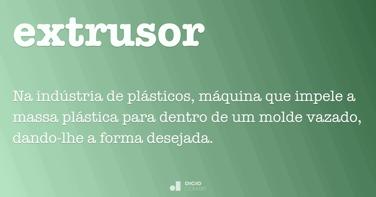 Extrusor - Dicio, Dicionário Online de Português