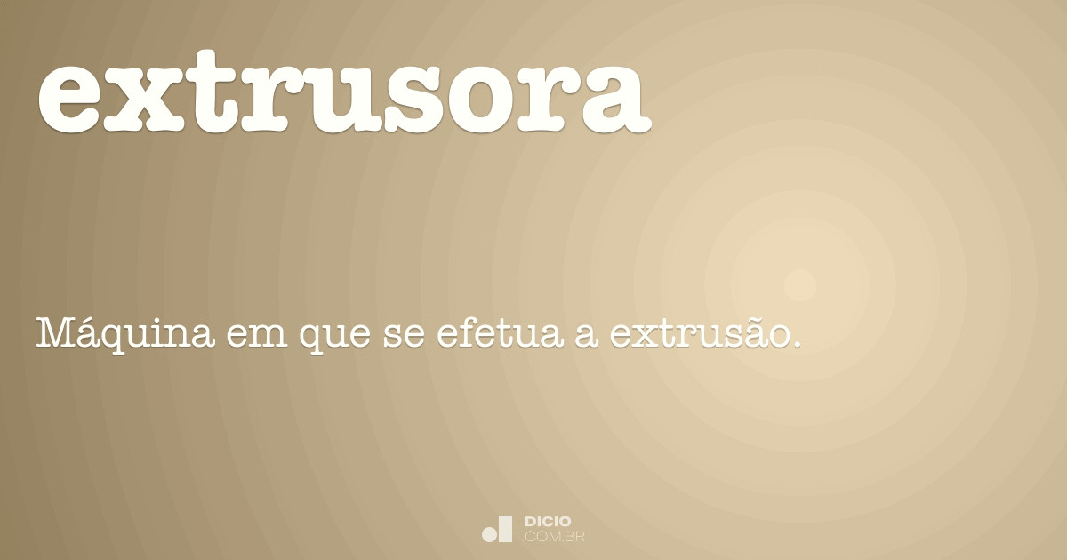 Extrusora - Dicio, Dicionário Online de Português