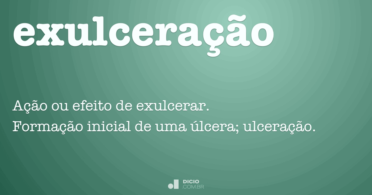 Exulceração - Dicio, Dicionário Online de Português