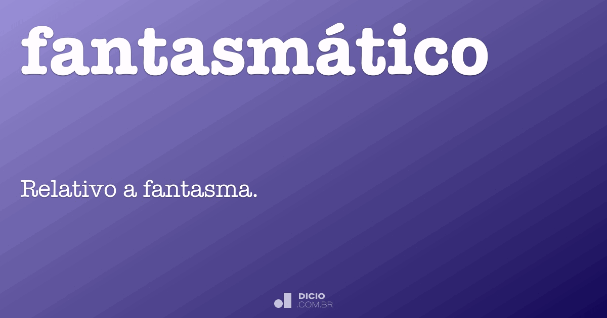 Fantasmático - Dicio, Dicionário Online de Português