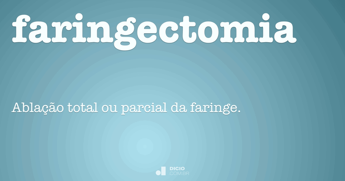 Faringectomia - Dicio, Dicionário Online de Português