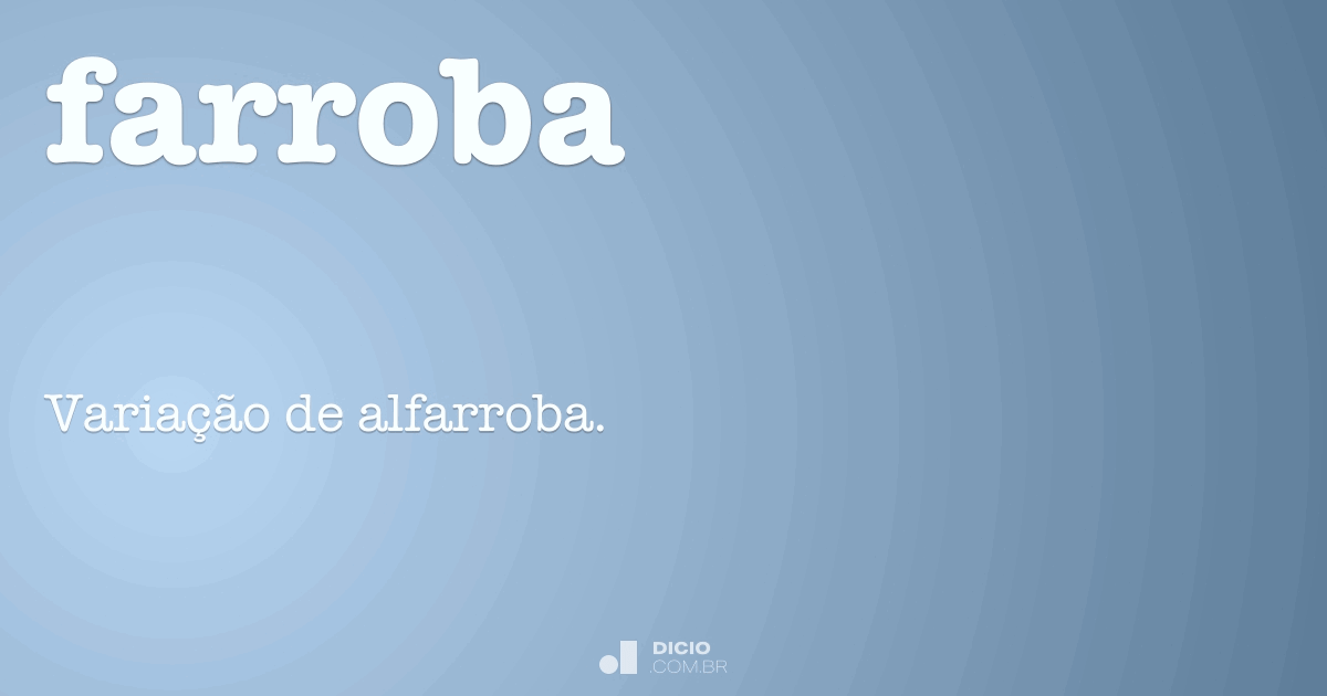Farroba - Dicio, Dicionário Online de Português
