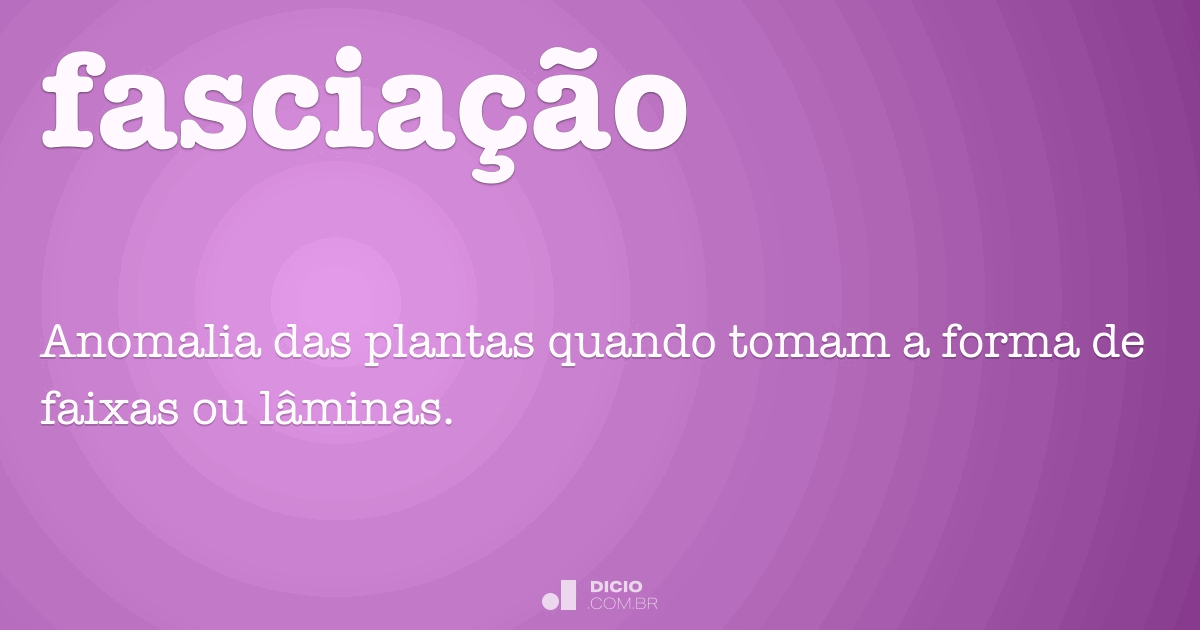 Fasciação - Dicio, Dicionário Online de Português
