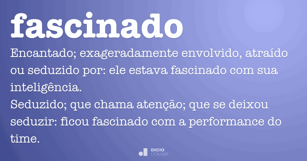 Fascinado - Dicio, Dicionário Online de Português
