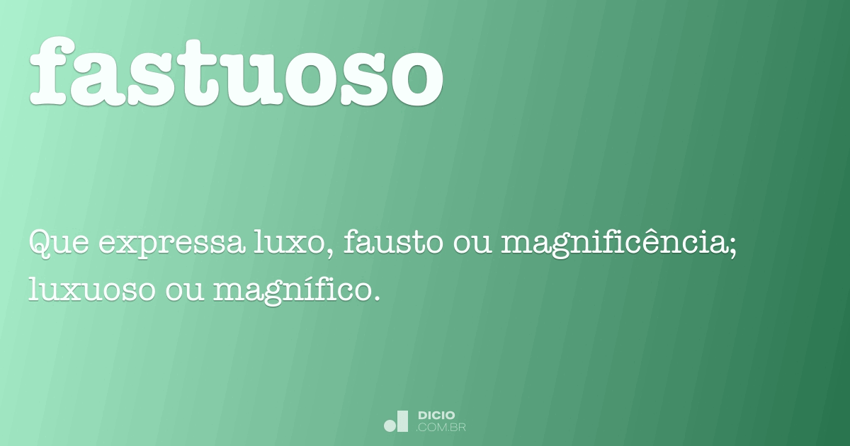 Fastuoso - Dicio, Dicionário Online de Português