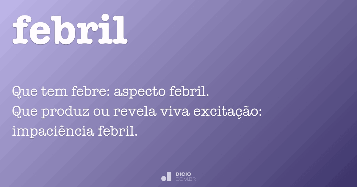 Febril - Dicio, Dicionário Online de Português