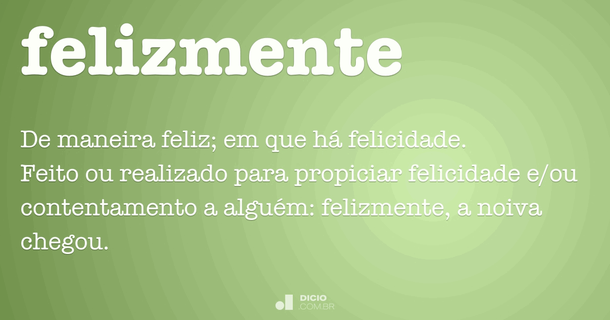 Felizmente - Dicio, Dicionário Online de Português