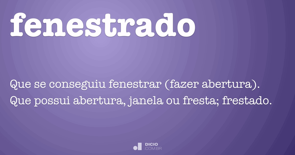 Fenestrado - Dicio, Dicionário Online de Português
