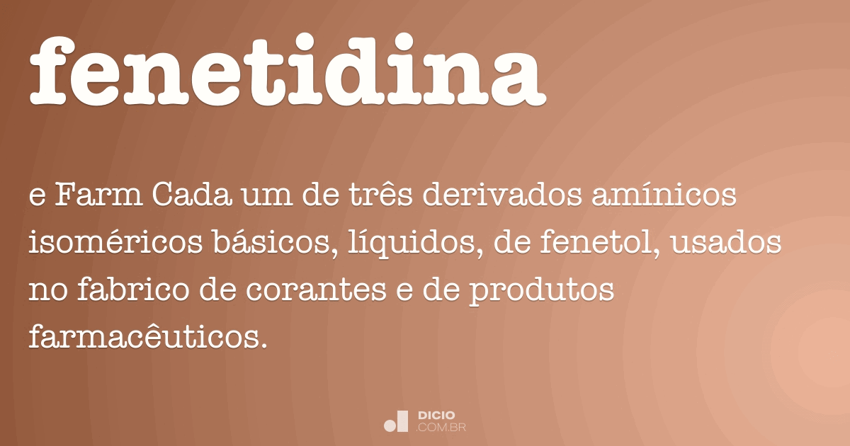 Fenetidina - Dicio, Dicionário Online de Português