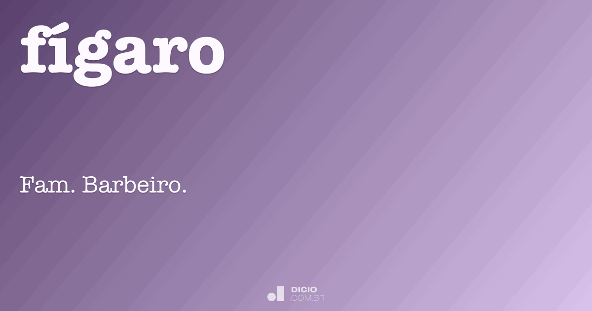 Fígaro - Dicio, Dicionário Online de Português