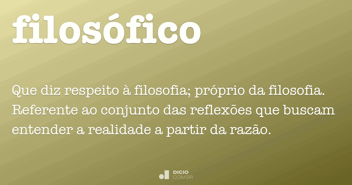 Filosófico - Dicio, Dicionário Online de Português