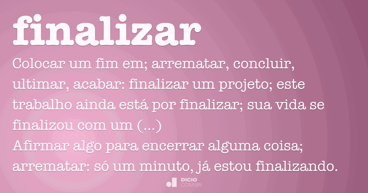 Finalizar - Dicio, Dicionário Online de Português
