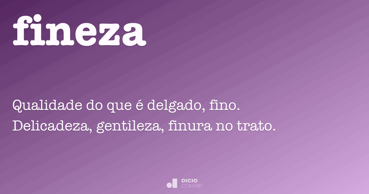 Fineza - Dicio, Dicionário Online de Português